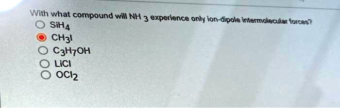 SOLVED: With what compound will NH 3 experience only ion-dipole ...