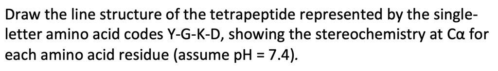 draw the line structure of the tetrapeptide represented by the single ...