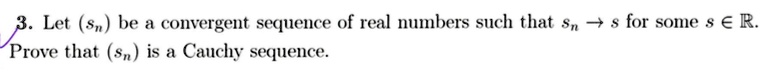 Solved 3 Let Sn Be Convergent Sequence Of Real Numbers Such That Sn Prove That Sn Is A