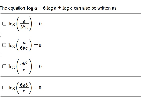 SOLVED: The equation log a =6 log b+ log c can also be written as log log 6bc log 6ab log