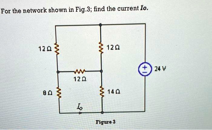 SOLVED: Find the current Io For the network shown in Fig. 3, find the current Io. 12Î© 120Î© 24V ...