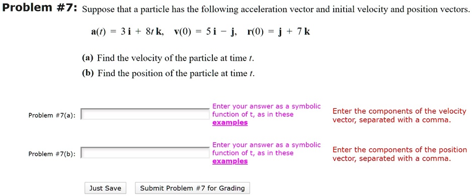 SOLVED: Problem #7: Suppose that a particle has the following acceleration vector and initial ...