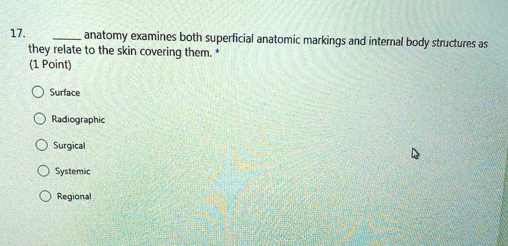 [GET ANSWER] 17. anatomy examines both superficial anatomic markings ...