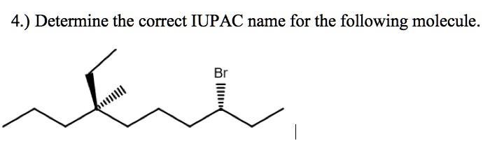 SOLVED: 4.) Determine the correct IUPAC name for the following molecule