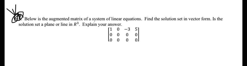 below is the augmented matrix ofa system of linear equations find the ...