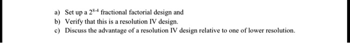 SOLVED: Set up 2*+ fractional factorial design and Verify that this is ...