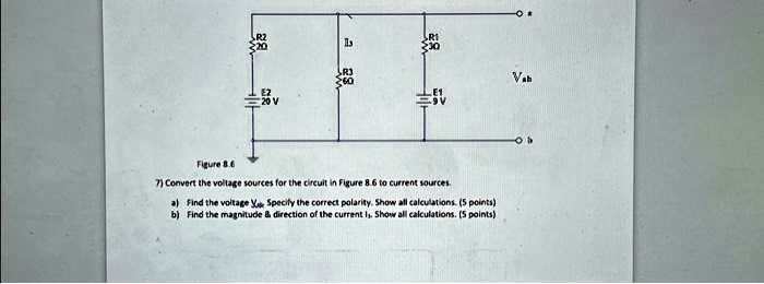 R2 20 EZ 20 V R3 RI 30 Vab E1 Figure 8.6 7) Convert the voltage sources for the circuit in ...