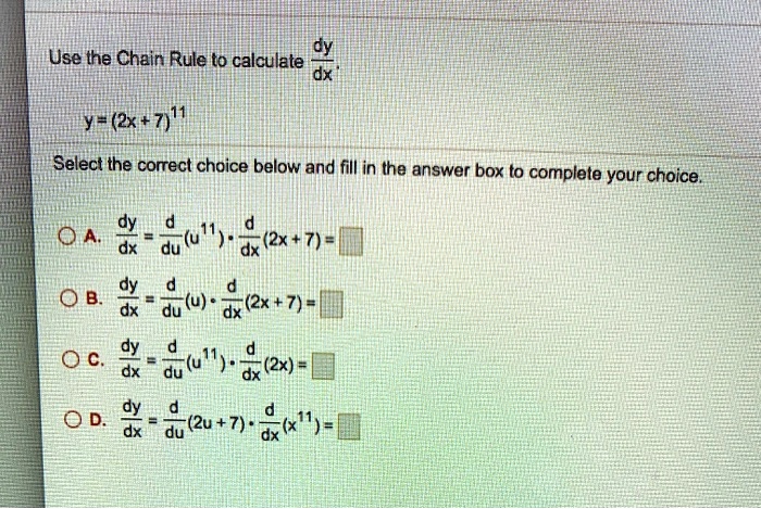 SOLVED: Use the Chain Rule to calculate dy/dx. Y-(2x+7)^1. Select the correct choice below and ...