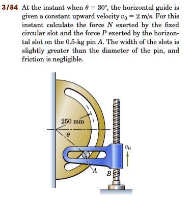 SOLVED: At the instant when Î¸ = 30Â°, the horizontal guide is given a constant upward velocity ...