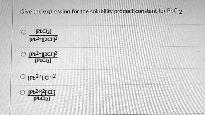 give the expression for the solubility product constant for pbclz eclz ...