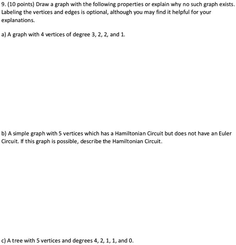 SOLVED: 9. (10 points) Draw a graph with the following properties or explain why no such graph ...