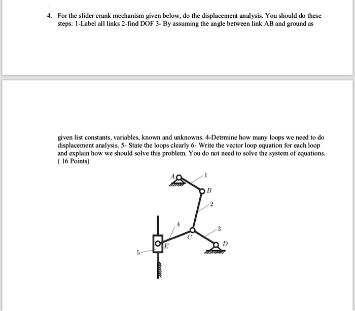 SOLVED: For the slider crank mechanism given below, do the displacement analysis. You should do ...