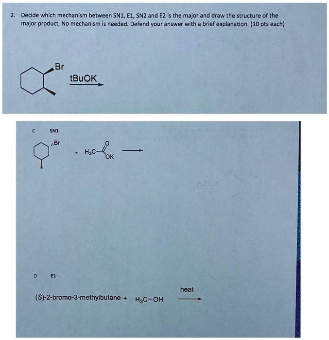 SOLVED: Decide which mechanism between SN1, E1, SN2, and E2 is the ...