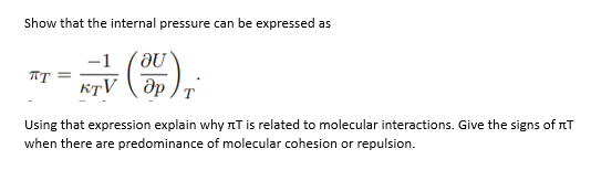SOLVED: Show that the internal pressure can be expressed as πT=(-1)/(κT ...