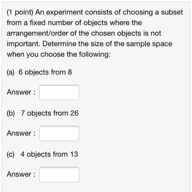 Solved An Experiment Consists Of Choosing A Subset From A Fixed Number Of Objects Where The