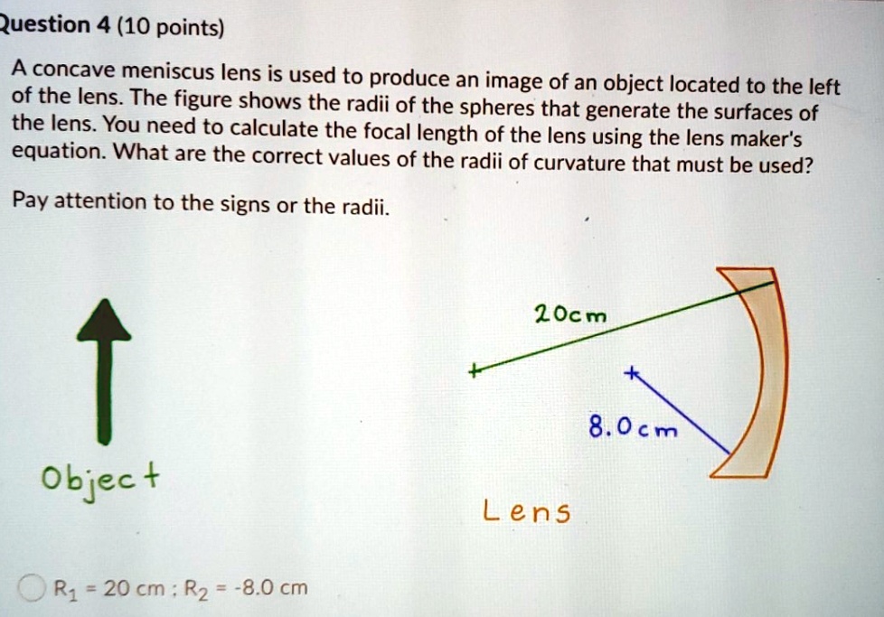 SOLVED: I'm stuck on this one. Question 4 (10 points): A concave meniscus lens is used to ...
