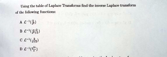 SOLVED: Using the table of Laplace Transforms find the inverse Laplace transform of thc ...