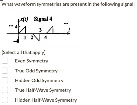 What waveform symmetries are present in the following signal: x(t ...