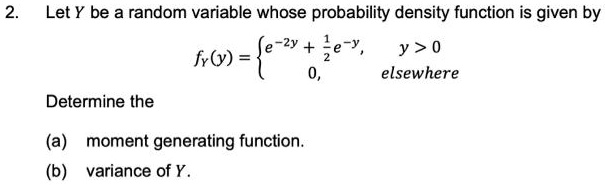 SOLVED: 2. Let y be a random variable whose probability density function is given by -2y 1 e ...