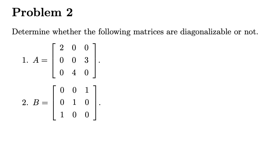 SOLVED: Problem 2 Determine whether the following matrices are ...