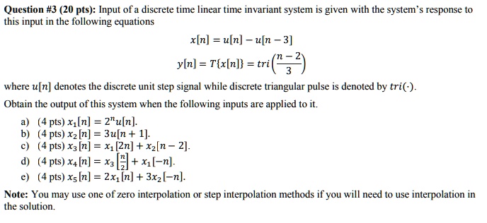SOLVED: Question #3 (20 pts): Input of a discrete time linear time invariant system is given ...