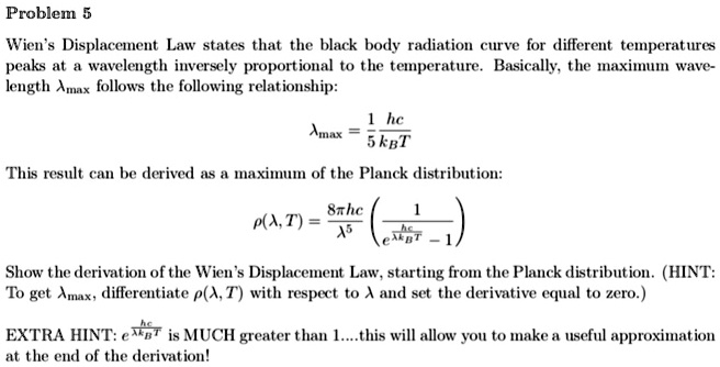 Problem 5 Wien's Displacement Law states that the black body radiation ...