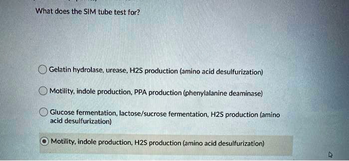 SOLVED: What does the SIM tube test for? Gelatin hydrolase; urease, H2S ...