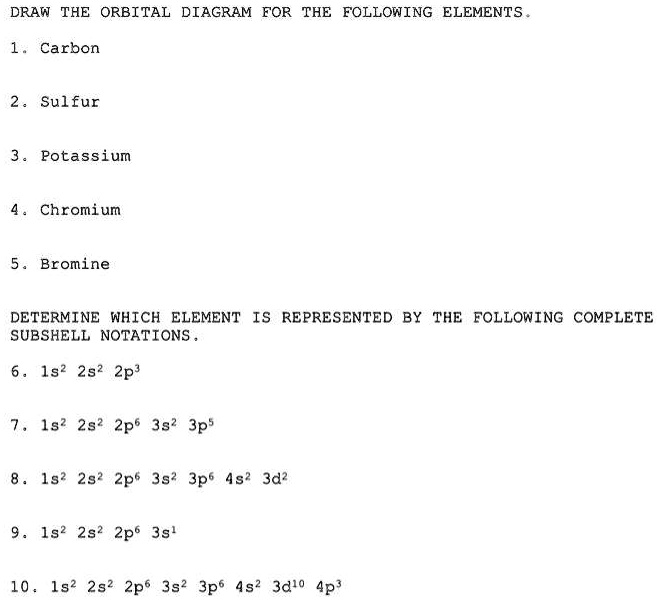 DRAW THE ORBITAL DIAGRAM FOR THE FOLLOWING ELEMENTS. 1. Carbon 2 ...