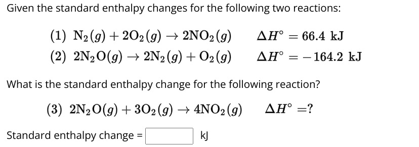 SOLVED: Given the standard enthalpy changes for the following two reactions: (1) N2(g)+2 O2(g) → ...