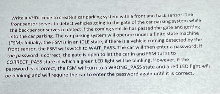 Write a VHDL code to create a car parking system with a front and back ...