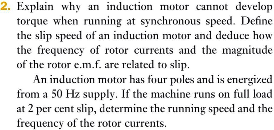 SOLVED: 2. Explain why an induction motor cannot develop torque when running at synchronous ...