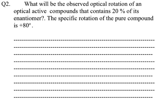 q2 what will be the observed optical rotation of an optical active ...