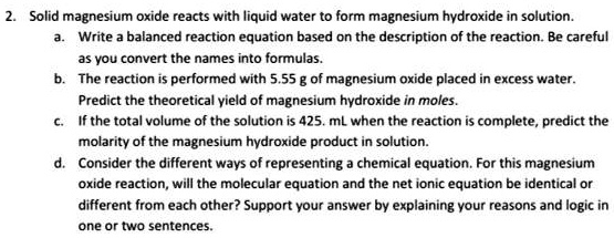 2. Solid magnesium oxide reacts with liquid water to form magnesium ...