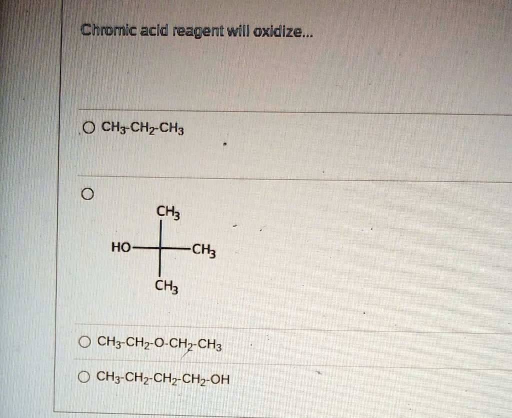 SOLVED: Chromic acid reagent will oxidize... CH-CH2-CH3 CH2 HO -CH3 CH2 CH3-CH-O-CH2-CH3 CH3-CH ...