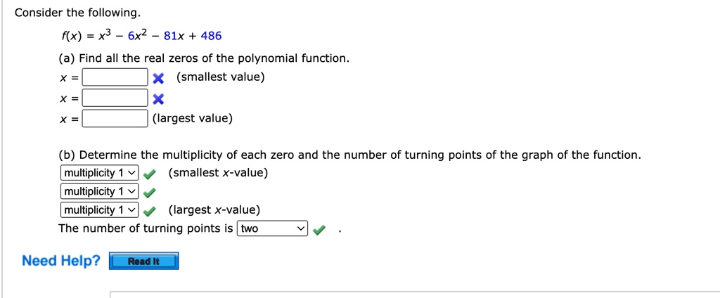 SOLVED: Texts: Consider the following: f(x) = x^3 - 6x^2 - 81x + 486 (a) Find all the real zeros ...