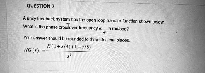 SOLVED: A unity feedback system has the open loop transfer function shown below. What is the ...