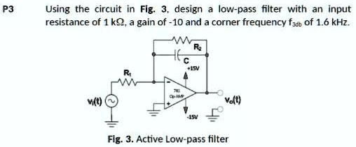 P3 Using the circuit in Fig. 3, design a low-pass filter with an input ...