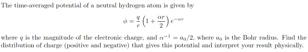 [GET ANSWER] The time-averaged potential of a neutral hydrogen atom is ...