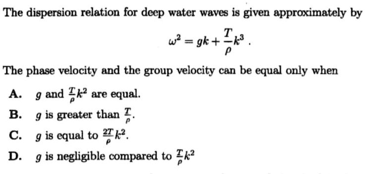 The dispersion relation for deep water waves is given approximately by ...