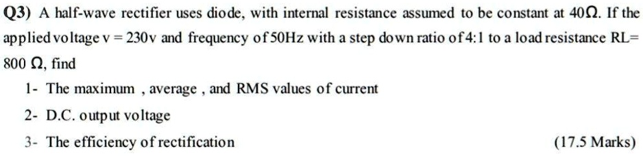 SOLVED: Q3) A half-wave rectifier uses a diode, with internal resistance assumed to be constant ...