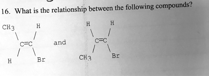 SOLVED: What is the relationship between the following compounds? 16 CH3 Br H Br and CH3