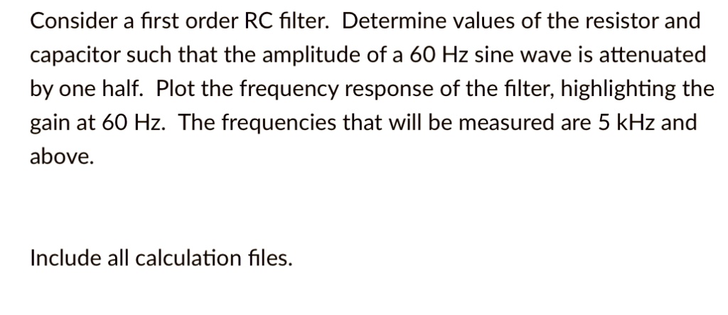 SOLVED: Consider a first-order RC filter. Determine values of the ...