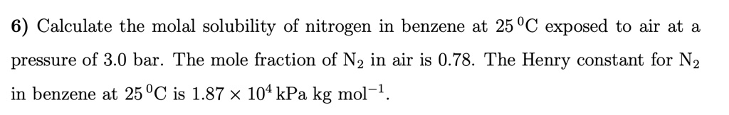 6 calculate the molal solubility of nitrogen in benzene at 25 oc ...