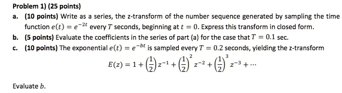 SOLVED: Problem 1) (25 points) (10 points) Write a5 series, the z-transform of the number ...