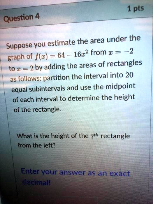SOLVED:1 pts Question = 4 estimate the area under the Suppose you 1622 ...