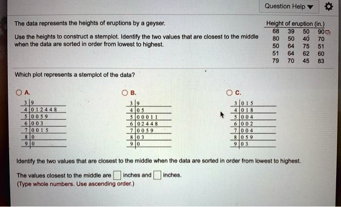 question help the data represents the hoights of eruptions by geyser helght oleruption in use ...