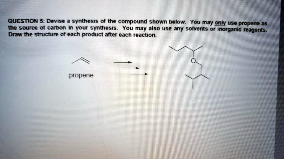 question 5 devise a synthesis of the compound shown below you may only use propene a5 the source ...