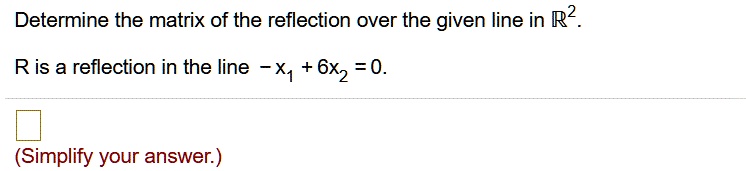 determine the matrix of the reflection over the given line in r2 r is a ...