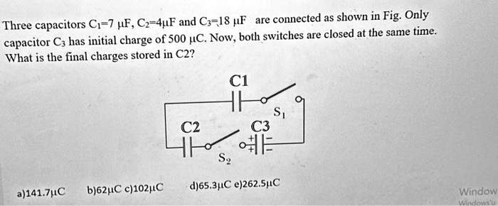 SOLVED: Three capacitors C=7F,C=4F and C=18Fare connected as shown in ...