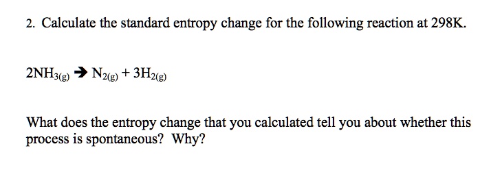 SOLVED: Calculate the standard entropy change for the following reaction at 298K 2NHjtg) Nztg ...